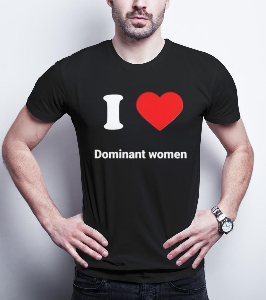 I Love Dominant Women Red Heart T-Shirt