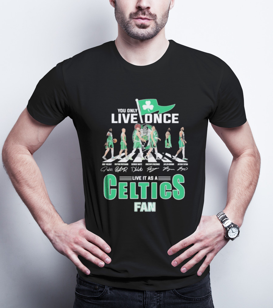 You Only Live Once Live It As A Celtics Fan Road Abbey Signatures T-Shirt