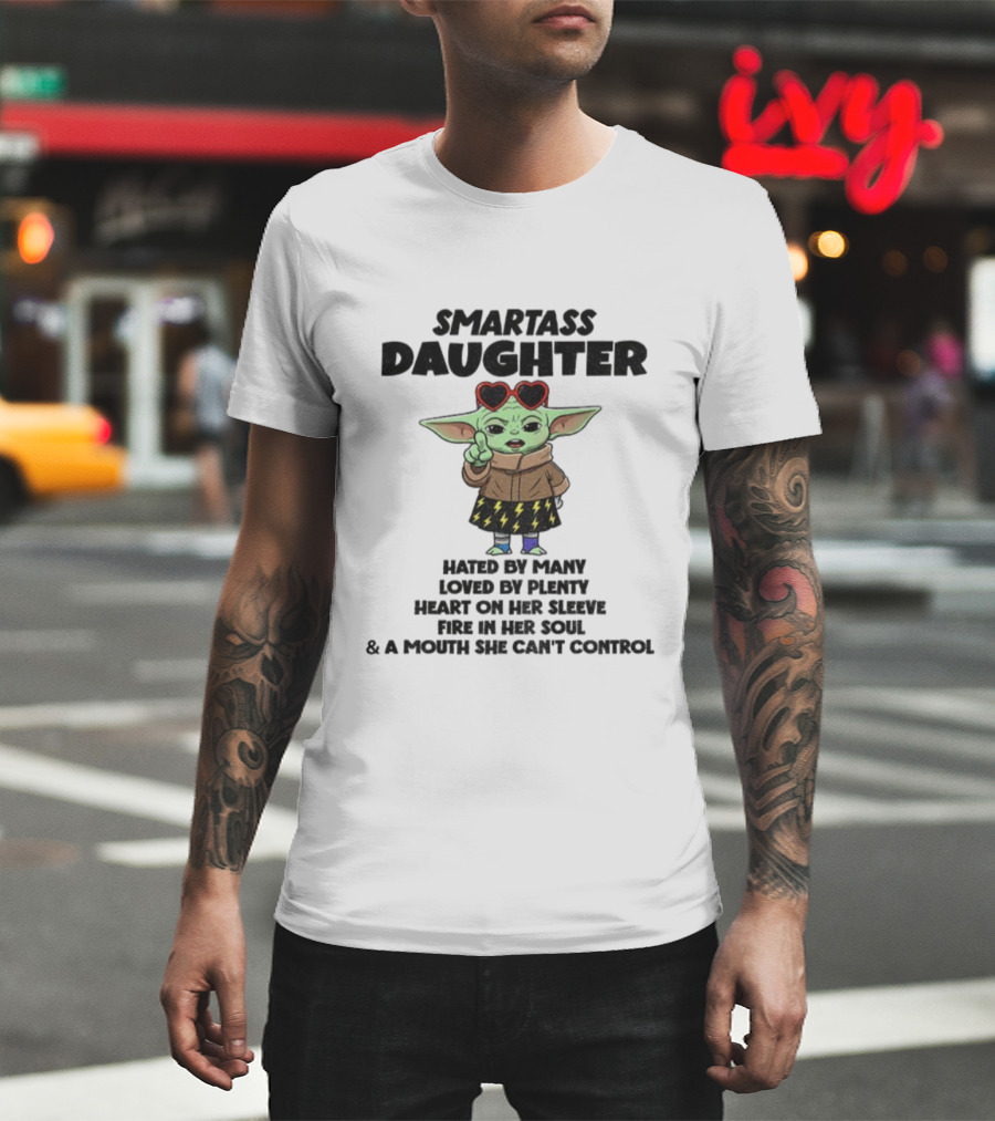 Smartass Daughter Baby Yoda Hated By Many Loved By Plenty Heart On Her Sleeve T-Shirt