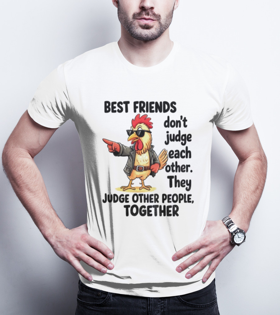 Rooster Best Friends Don't Judge Each Other They Judge Other People Together T-Shirt