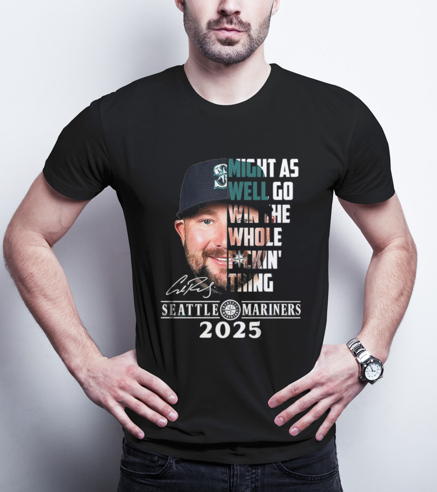 Seattle Mariners Cal Raleigh 2025 Might As Well Go Win The Whole Dang Thing T-Shirt