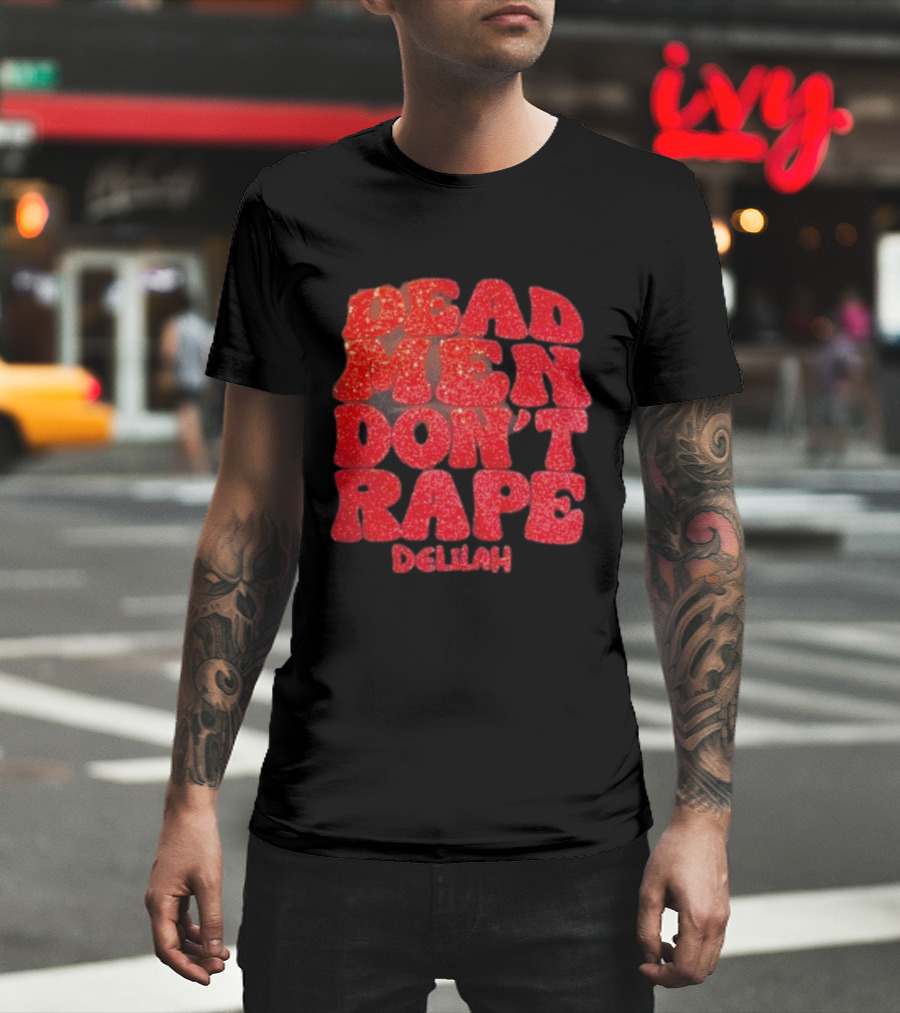 Delilah Bon Dead Men Don’t Rape Bold Red Text Statement T-Shirt