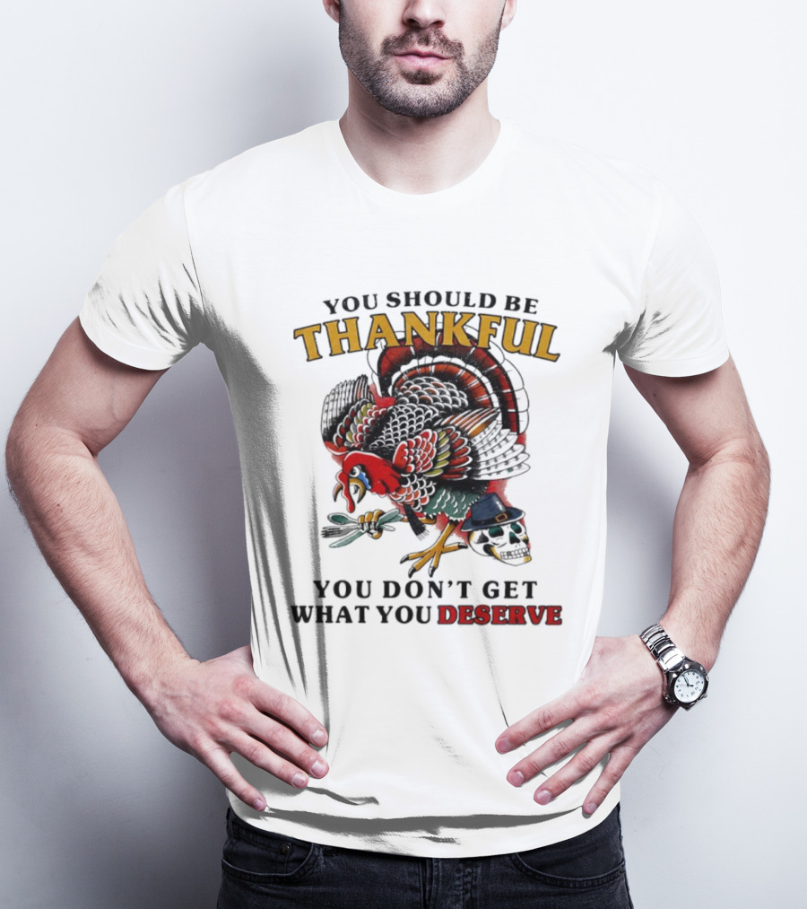 Thankful Turkey Skull You Don't Get What You Deserve T-Shirt