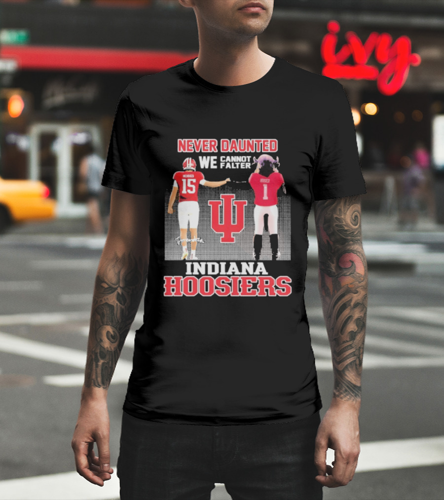 Never Daunted We Cannot Falter Indiana Hoosiers Fernando Mendoza T-Shirt