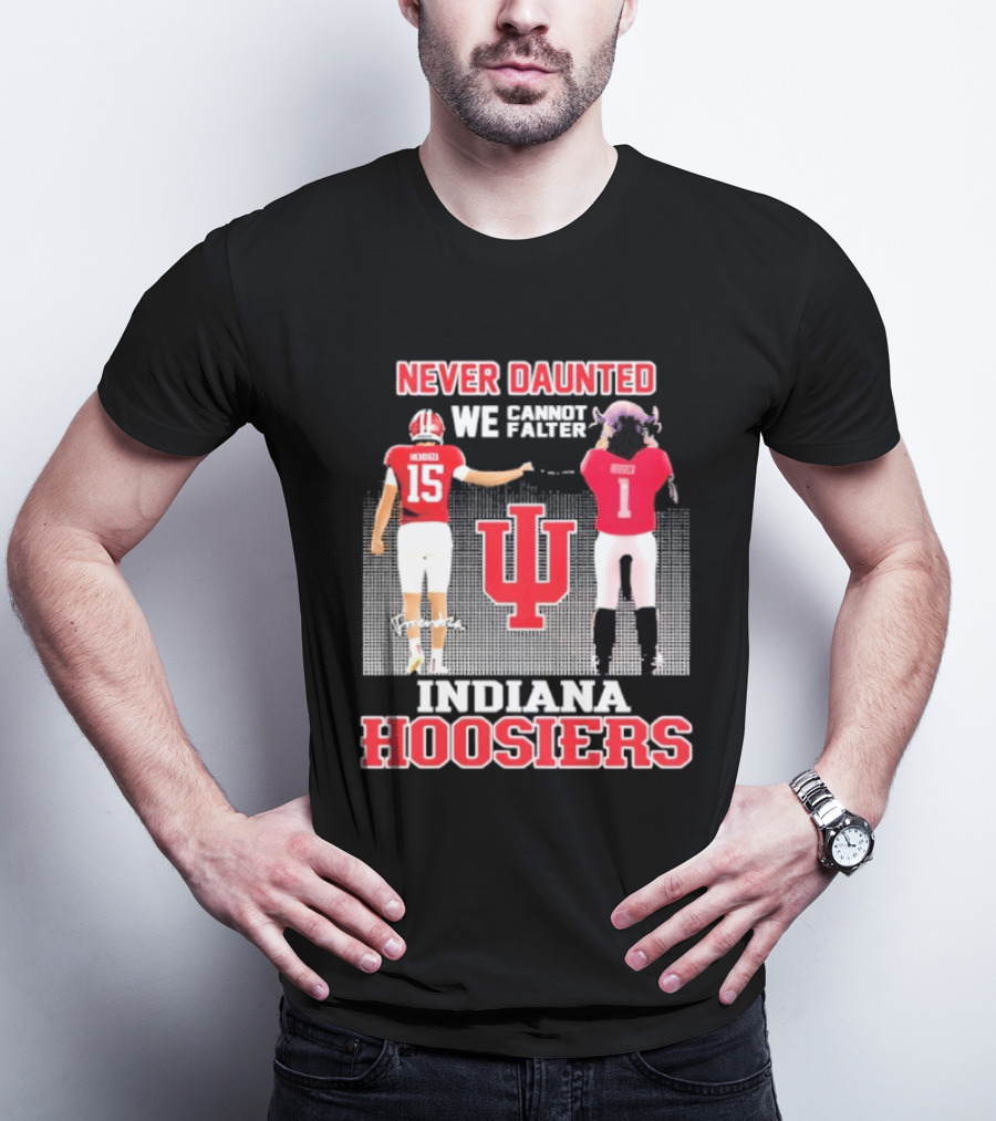Never Daunted We Cannot Falter Indiana Hoosiers Fernando Mendoza T-Shirt