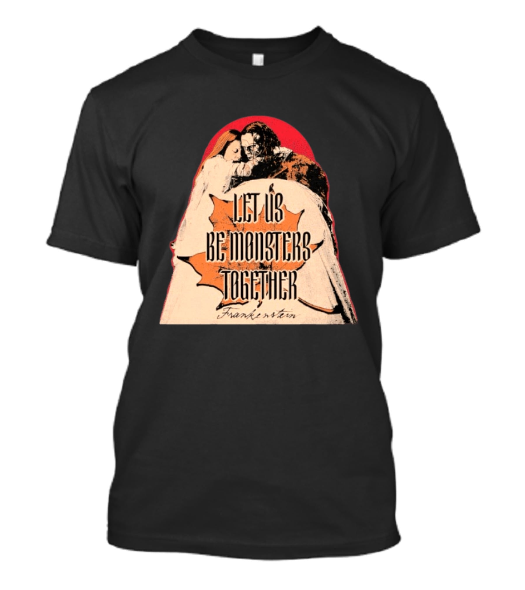 Let Us Be Monsters Together Frankenstein T-Shirt
