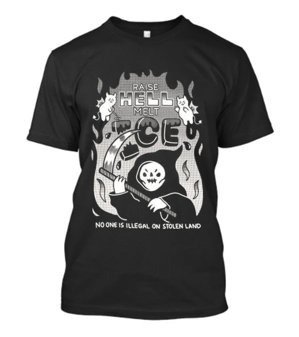 Raise Hell Melt ICE No One Is Illegal On Stolen Land Pickaxe Cartoon T-Shirt