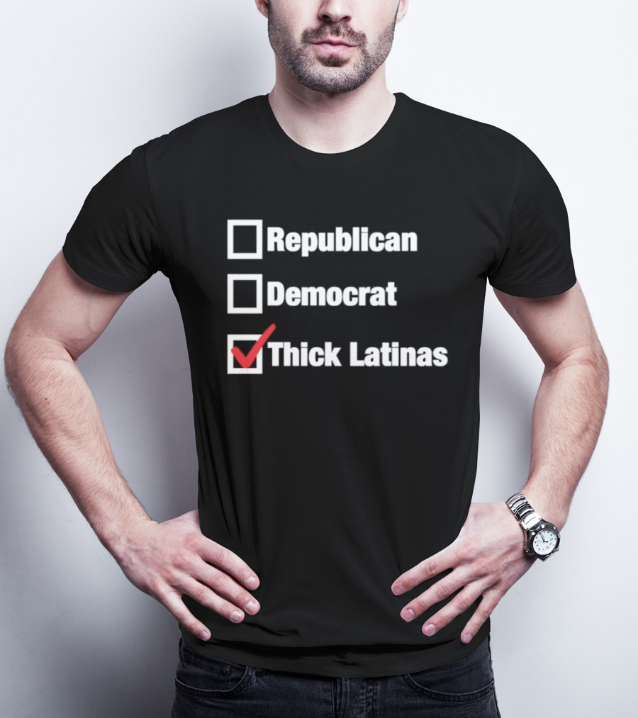 Republican Democrat Thick Latinas Checklist Humor T-Shirt
