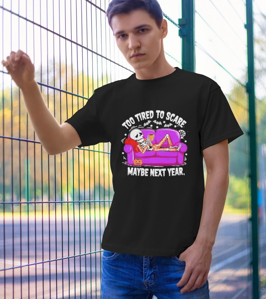 Too Tired To Scare Maybe Next Year Skeleton On Sofa T-Shirt