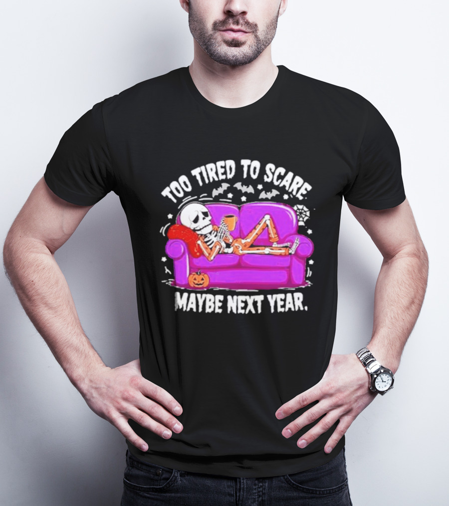 Too Tired To Scare Maybe Next Year Skeleton On Sofa T-Shirt