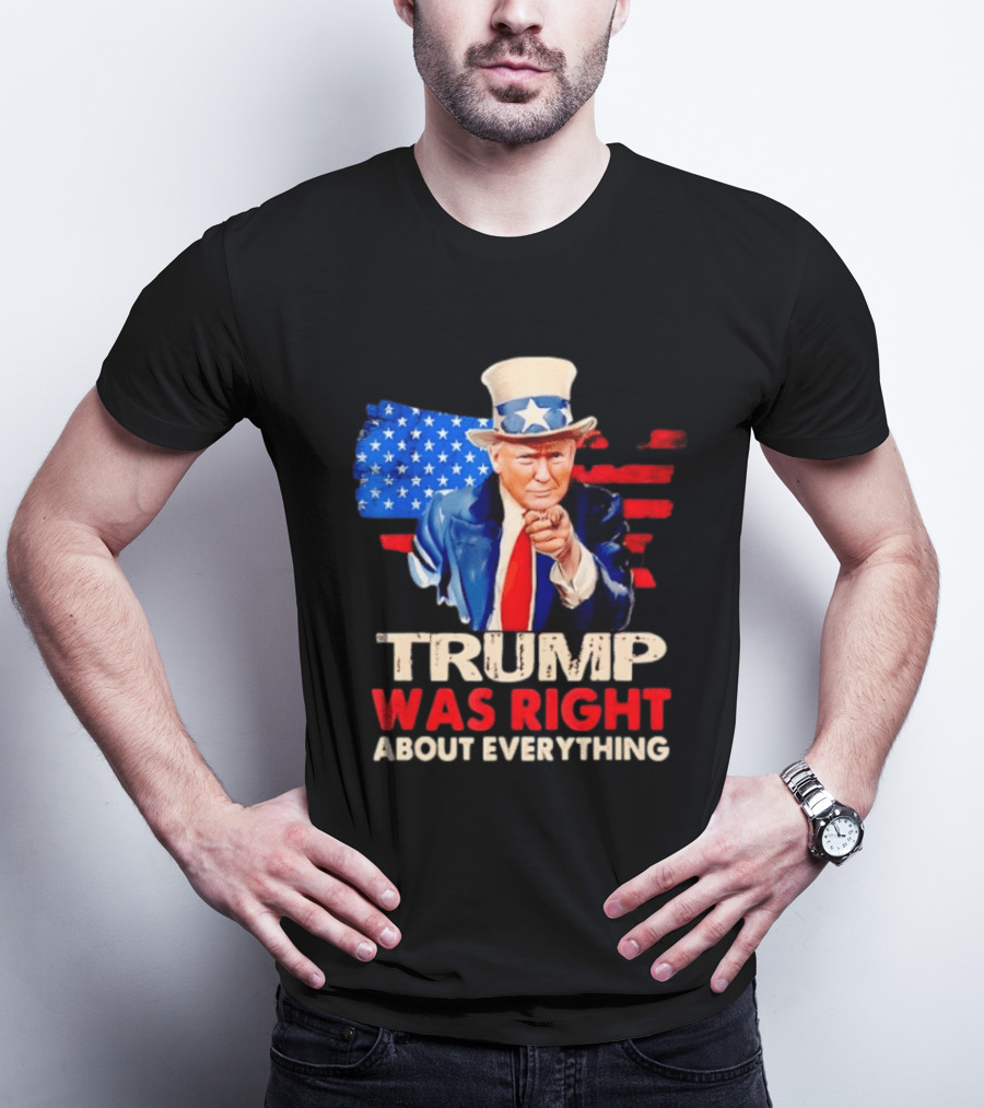 TRUMP WAS RIGHT ABOUT EVERYTHING Uncle Sam American Map T-Shirt