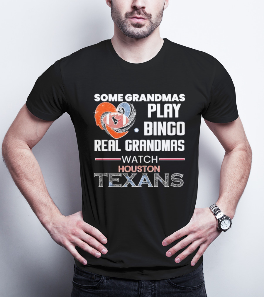 Some Grandmas Play Bingo Real Grandmas Houston Texans T-Shirt