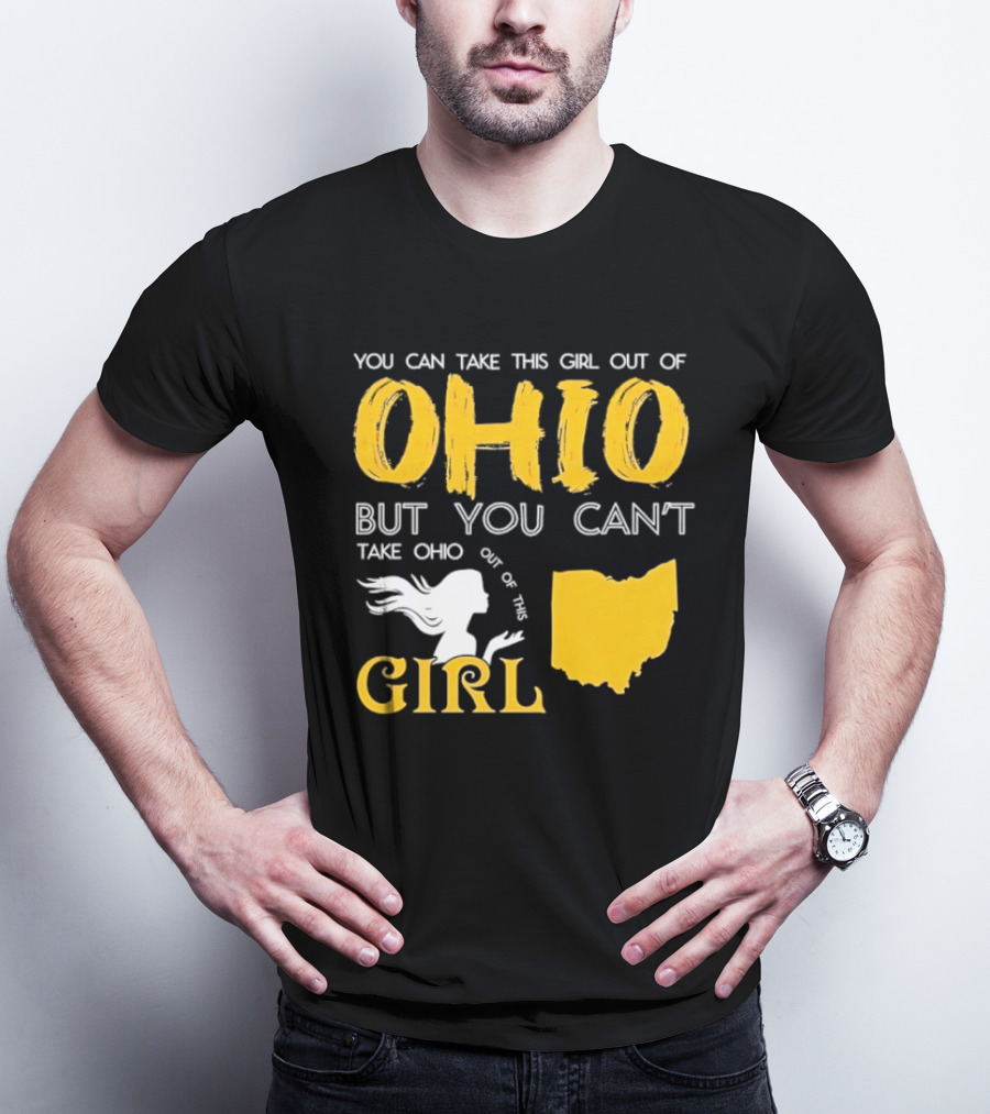 You Can Take This Girl Out Of Ohio But You Can't Take Ohio Out Of This Girl Ohio Silhouette And Script T-Shirt