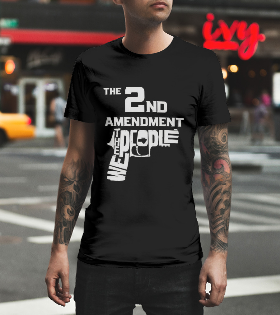 The 2nd Amendment We The People Gun Rights T-Shirt