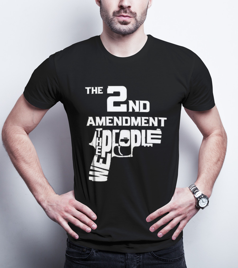 The 2nd Amendment We The People Gun Rights T-Shirt