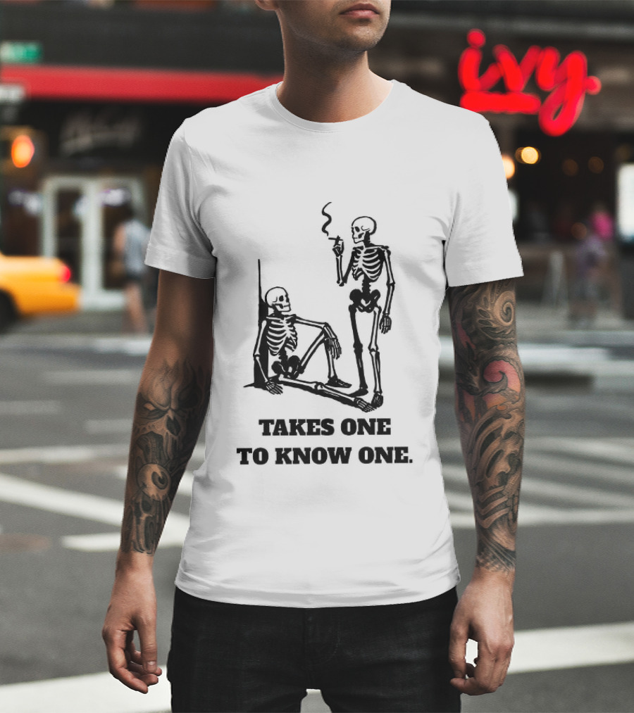 Skeleton Takes One To Know One Smoking Skeletons T-Shirt