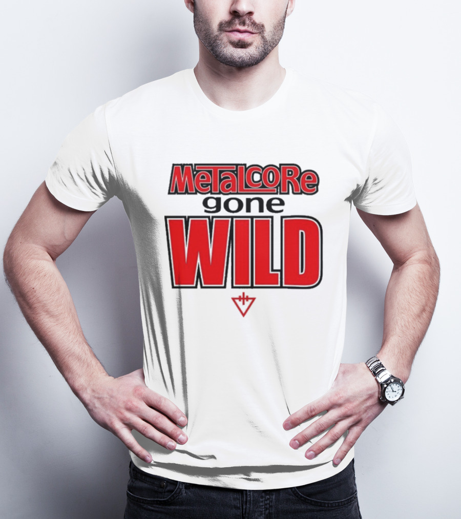 Metalcore Gone Wild WILD T-Shirt