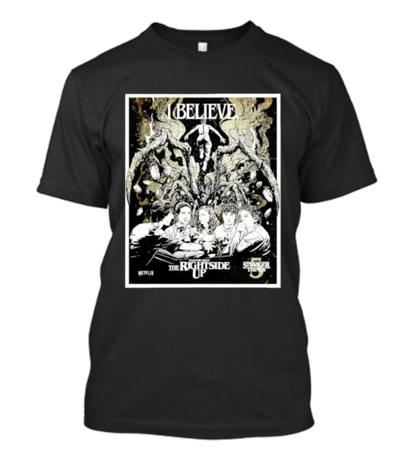 I Believe Stranger Things Chapter Eight The Rightside Up Netflix T-Shirt