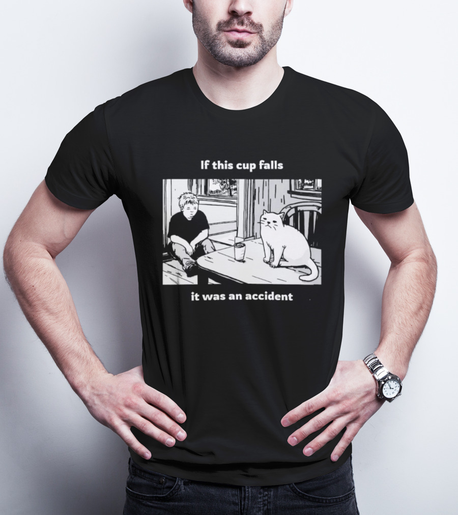 If This Cup Falls It Was An Accident Cat Scene T-Shirt