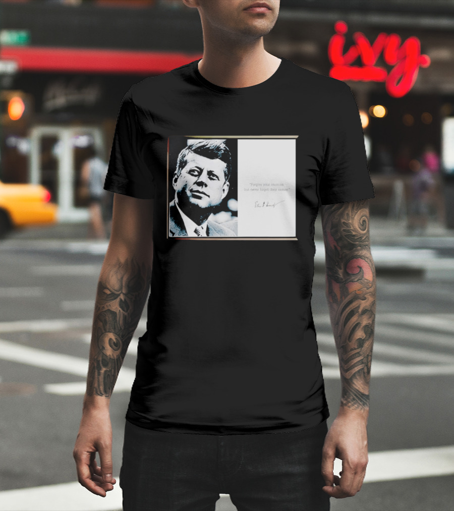 JFK Forgive Your Enemies But Never Forget Their Names Quote With John F. Kennedy T-Shirt