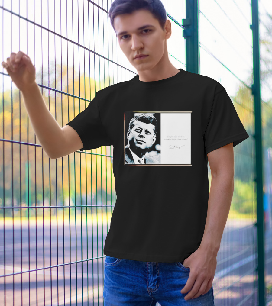 JFK Forgive Your Enemies But Never Forget Their Names Quote With John F. Kennedy T-Shirt