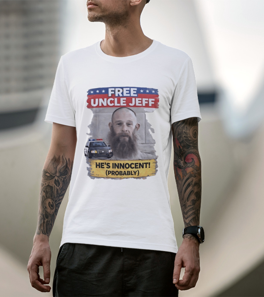 Free Uncle Jeff He's Innocent Probably Police Car T-Shirt