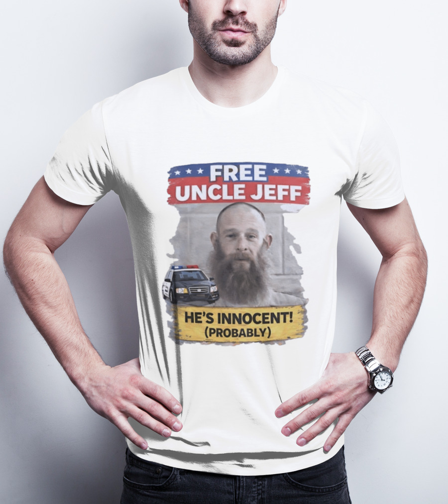 Free Uncle Jeff He's Innocent Probably Police Car T-Shirt