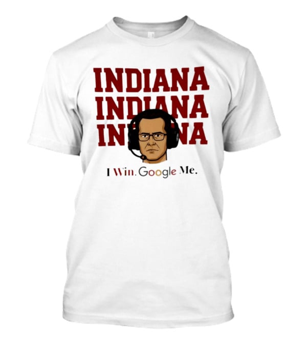 INDIANA INDIANA INDIANA I Win Google Me T-Shirt