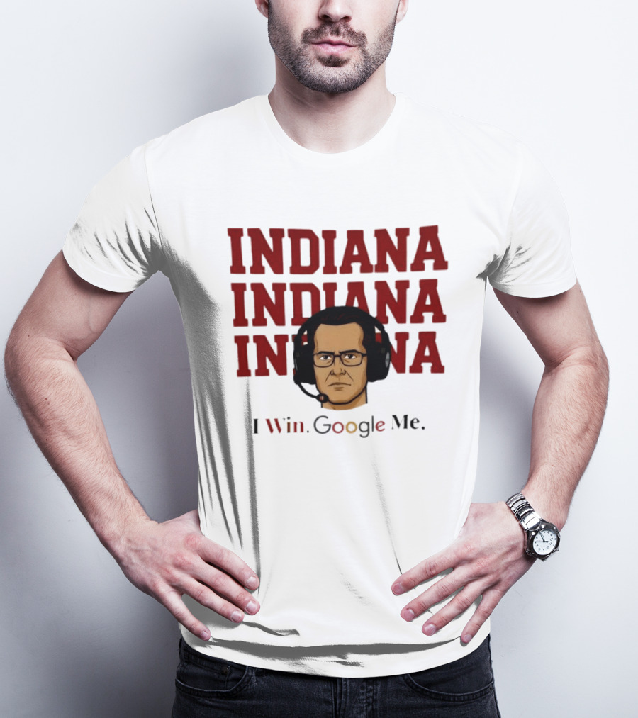 INDIANA INDIANA INDIANA I Win Google Me T-Shirt