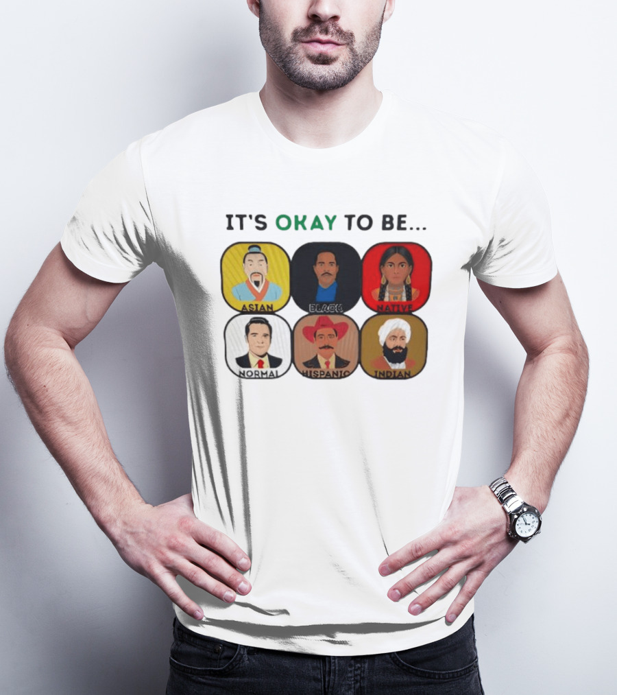It's Okay To Be Asian Black Native Normal Hispanic Indian T-Shirt