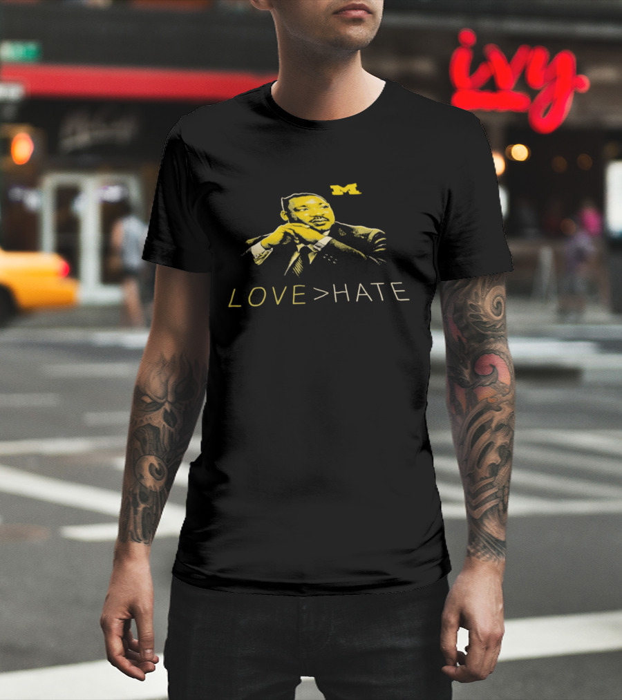 Michigan Wolverines MLK Day Love Greater Than Hate Martin Luther King Jr T-Shirt