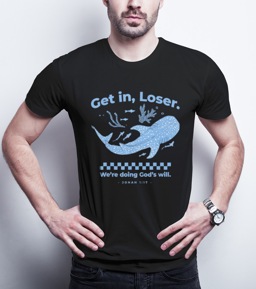 Get In Loser We're Doing God's Will Jonah 1:17 Christian Message Whale Ocean T-Shirt