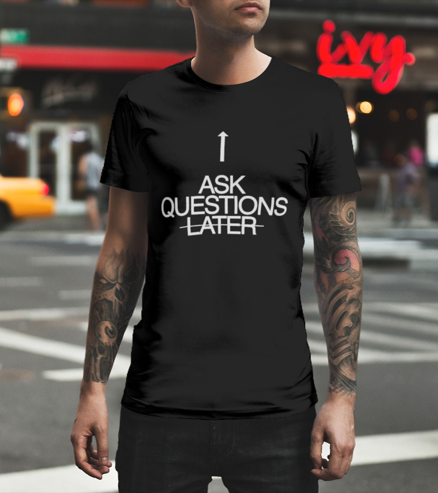 Up Arrow Ask Questions Later T-Shirt