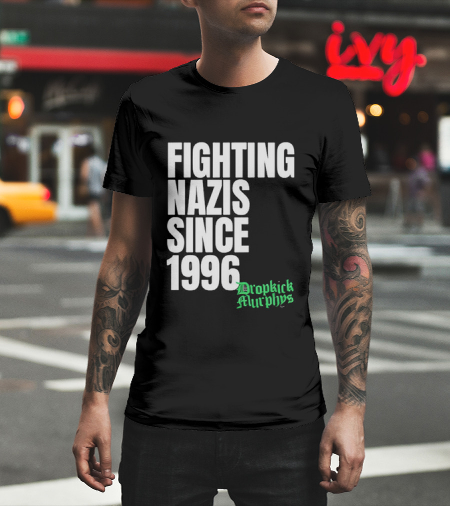 Fighting Nazis Since 1996 Dropkick Murphys T-Shirt