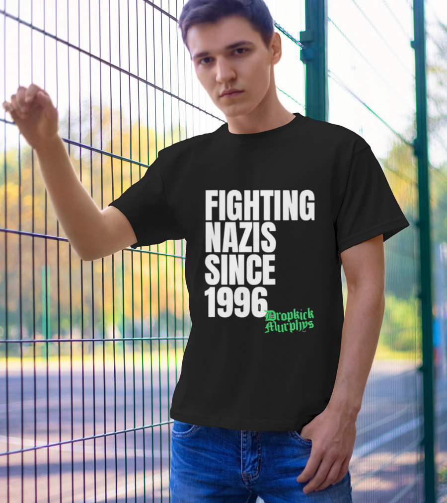Fighting Nazis Since 1996 Dropkick Murphys T-Shirt