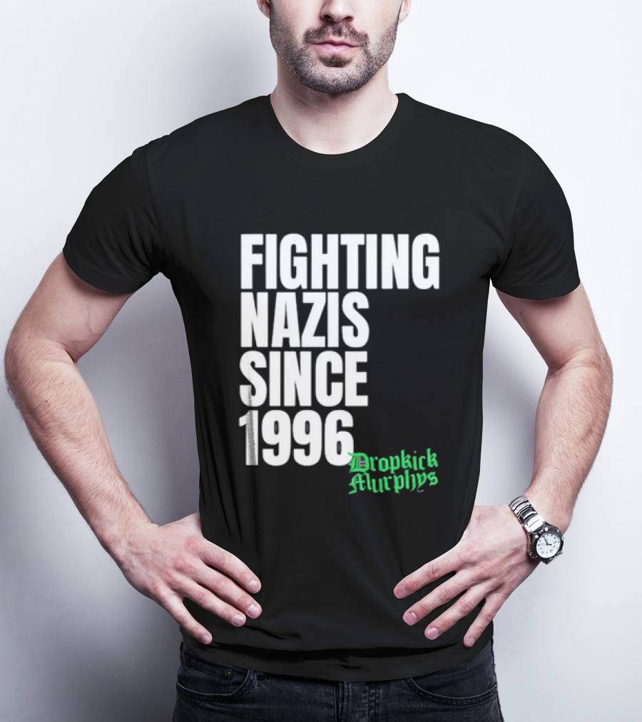 Fighting Nazis Since 1996 Dropkick Murphys T-Shirt