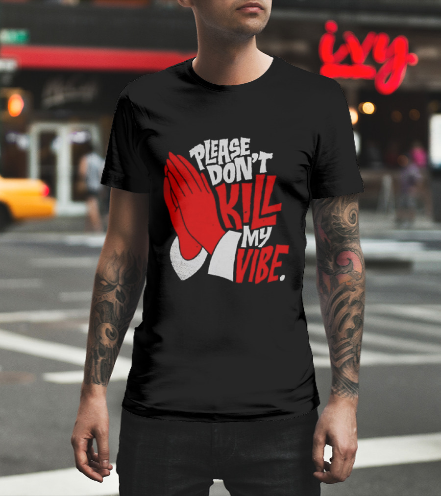 Please Don't Kill My Vibe Praying Hands T-Shirt