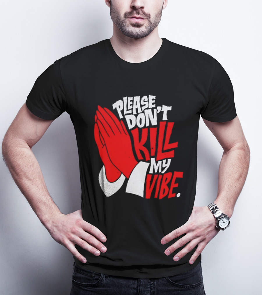 Please Don't Kill My Vibe Praying Hands T-Shirt