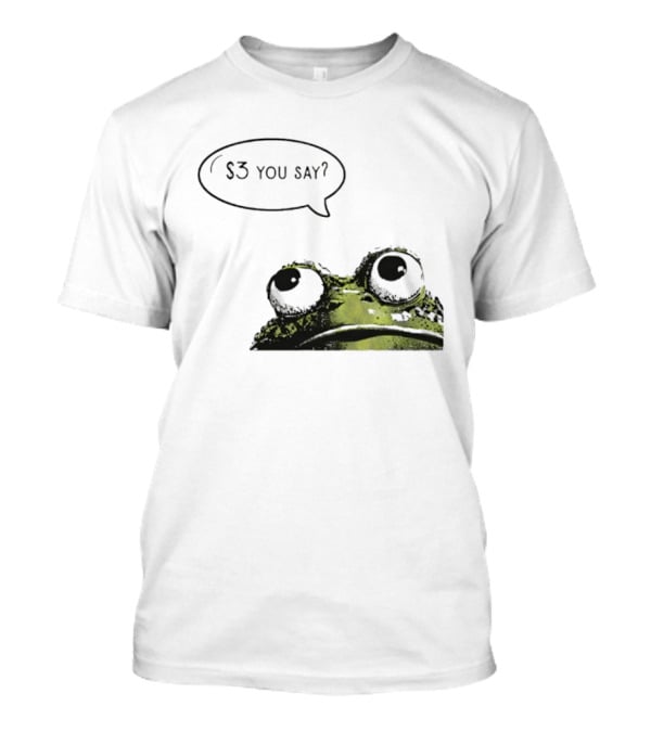 Frog $3 You Say Struggle Meal Humor T-Shirt