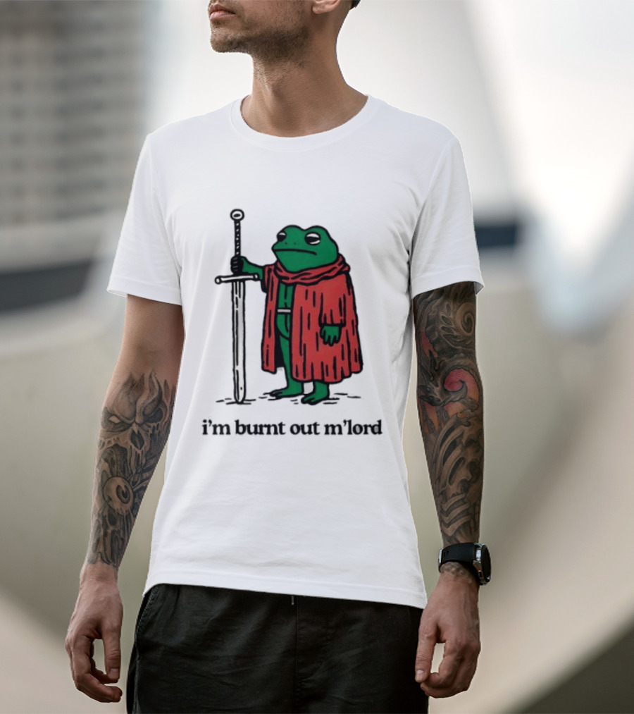 I'm Burnt Out M'Lord Frog With Sword Medieval Cloak T-Shirt