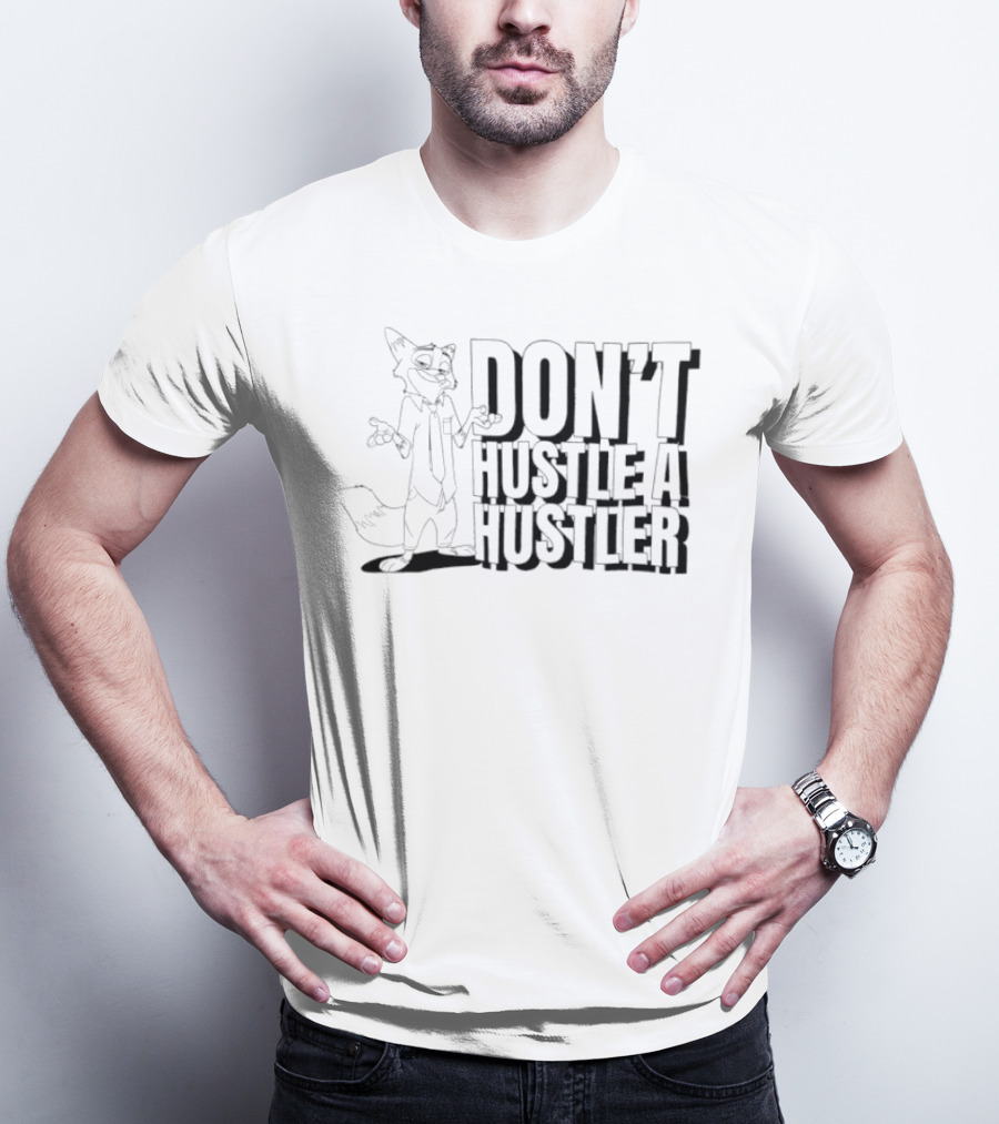 Nick Wilde Don't Hustle A Hustler T-Shirt
