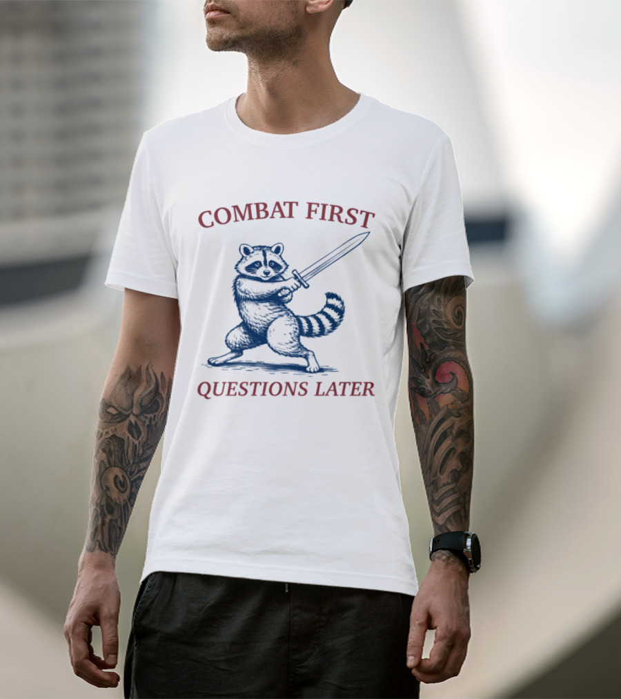 COMBAT FIRST QUESTIONS LATER Raccoon With Sword T-Shirt