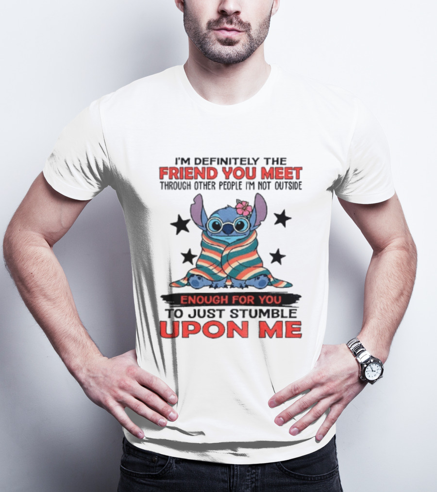 Stitch Friend You Meet Through Other People Not Outside Enough For You Stumble Upon Me T-Shirt