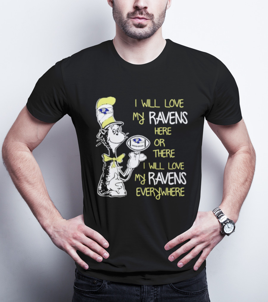 Baltimore Ravens Dr. Seuss I Will Love My Ravens Here Or There Everywhere T-Shirt