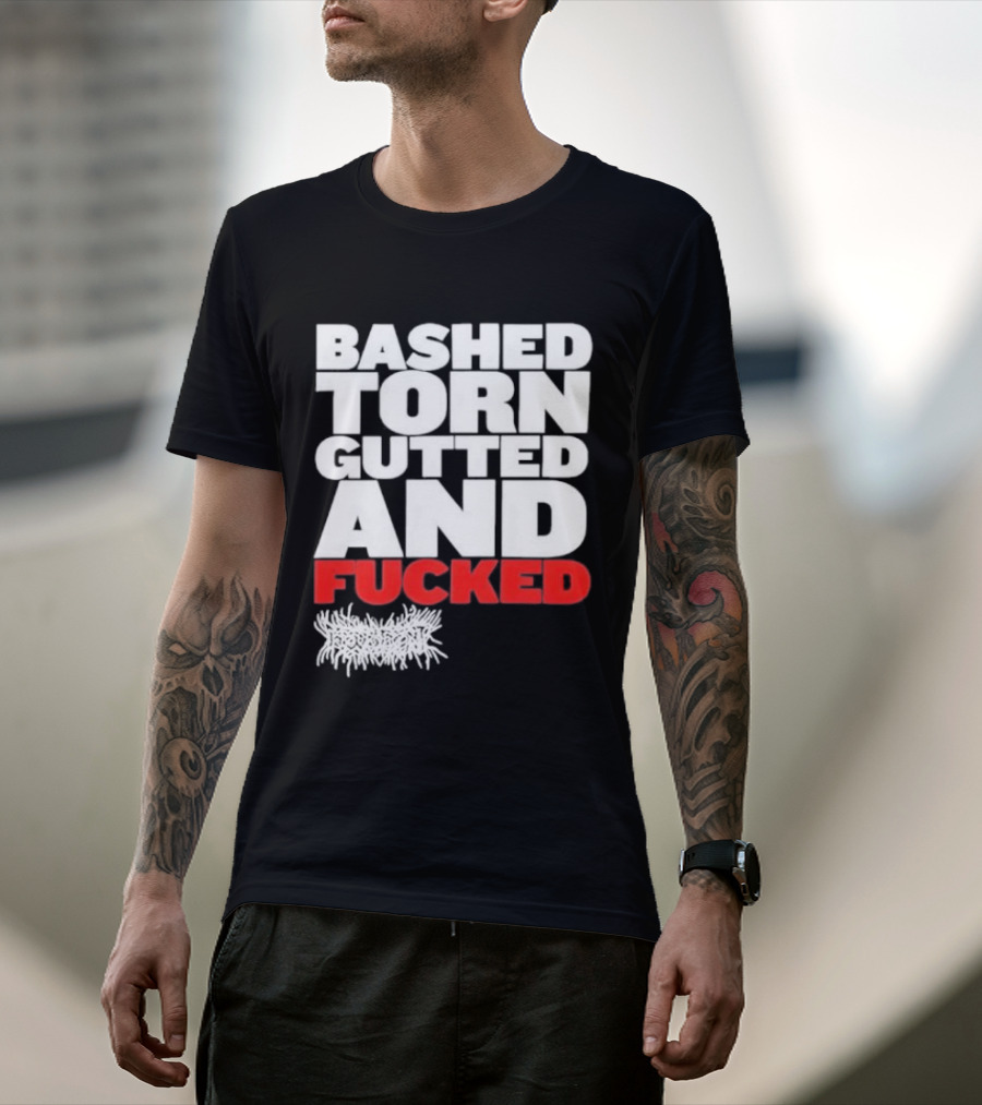 Bashed Torn Gutted And Fucked Distressed T-Shirt