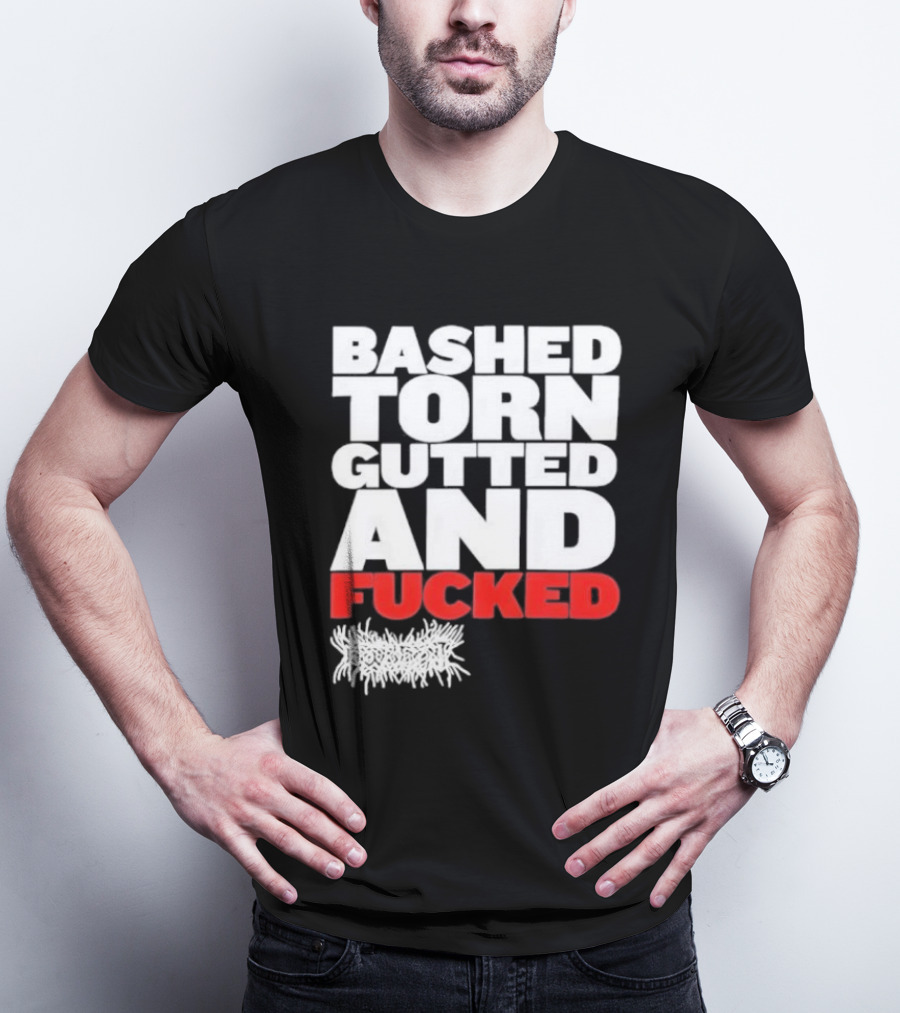Bashed Torn Gutted And Fucked Distressed T-Shirt