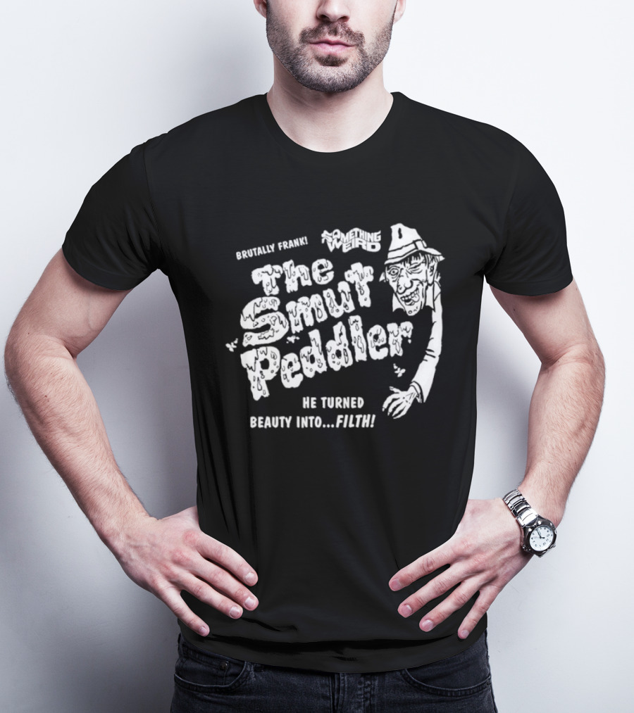 Brutally Frank The Smut Peddler He Turned Beauty Into Filth T-Shirt