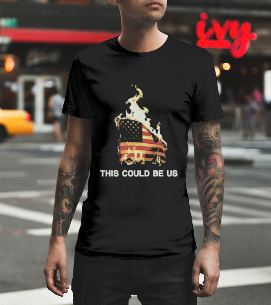 This Could Be Us American Flag On Fire T-Shirt