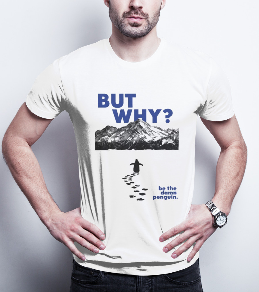 But Why Be The Damn Penguin Mountain Path Adventure T-Shirt