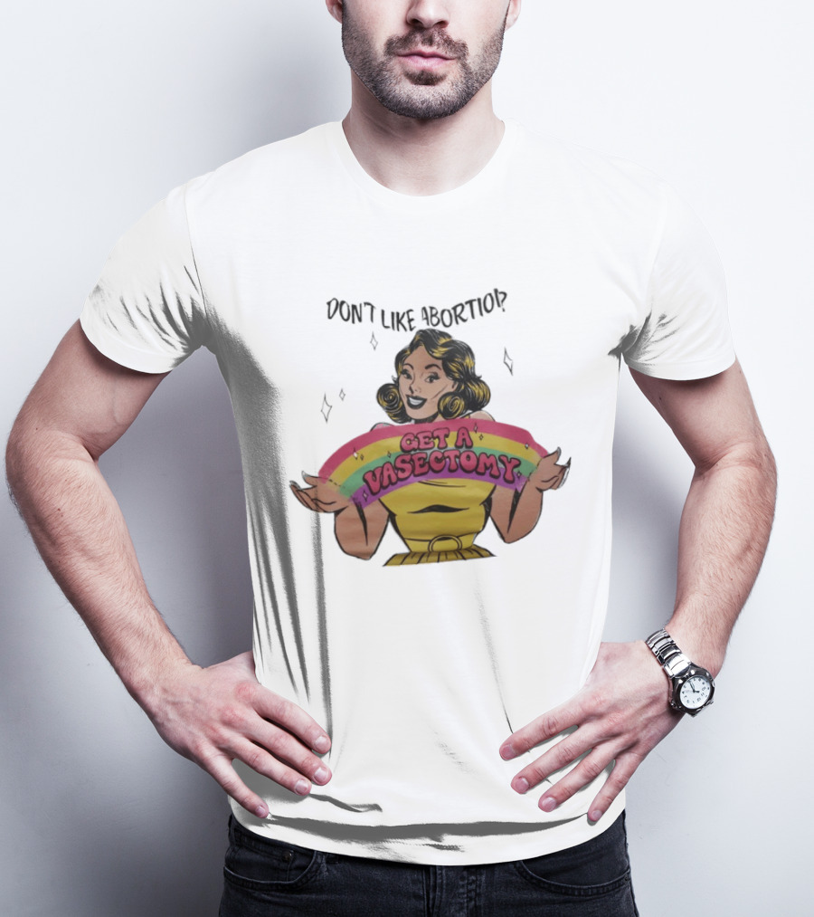 Don't Like Abortio Get A Vasectomy Retro Style Rainbow Message T-Shirt